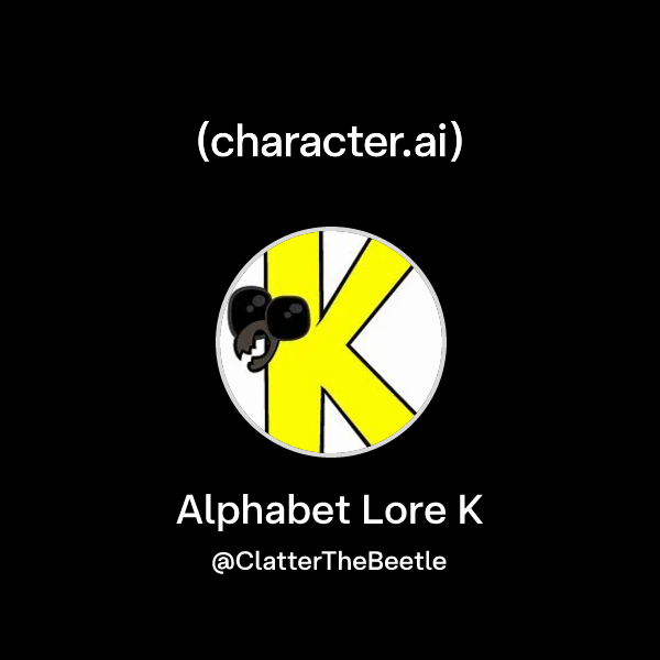 Chat with Alphabet Lore K | character.ai | AI Chat, Reimagined–Your ...