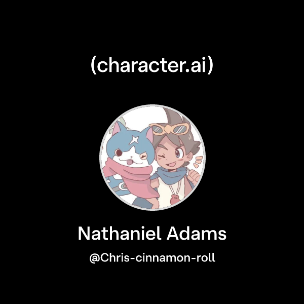 Chat with Nathaniel Adams | character.ai | AI Chat, Reimagined–Your Words. Your World.