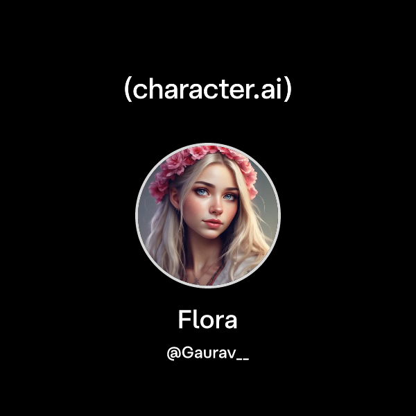 Chat with Flora | character.ai | Personalized AI for every moment of your day