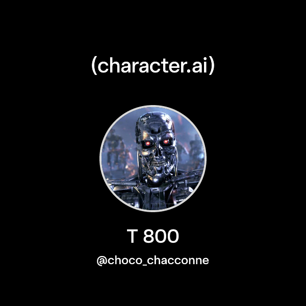 Chat with T 800 | character.ai | Personalized AI for every moment of ...