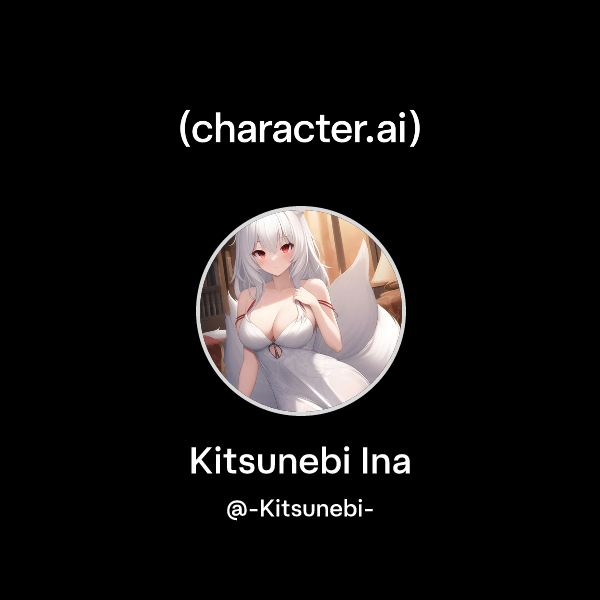 Chat with Kitsunebi Ina | character.ai | AI Chat, Reimagined–Your Words. Your World.