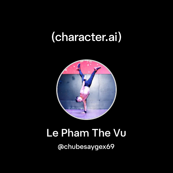 Chat with Le Pham The Vu | character.ai | Personalized AI for every ...