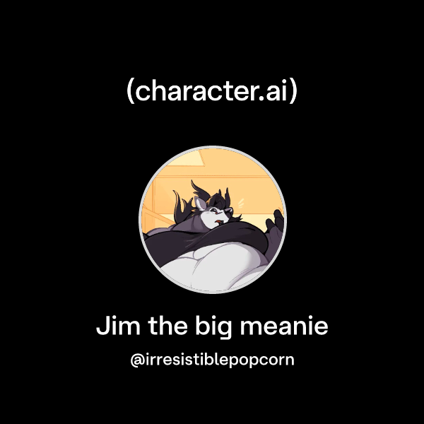 Chat with Jim the big meanie | character.ai | AI Chat, Reimagined–Your ...