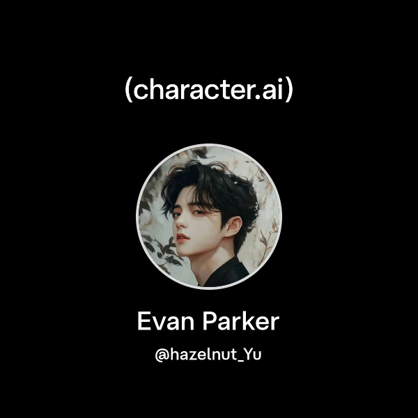 Chat with Evan Parker | character.ai | AI Chat, Reimagined–Your Words ...