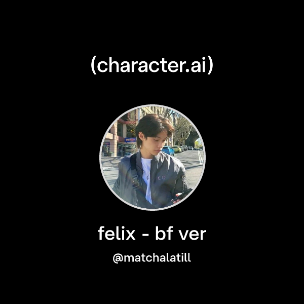 Chat with felix - bf ver | character.ai | AI Chat, Reimagined–Your ...
