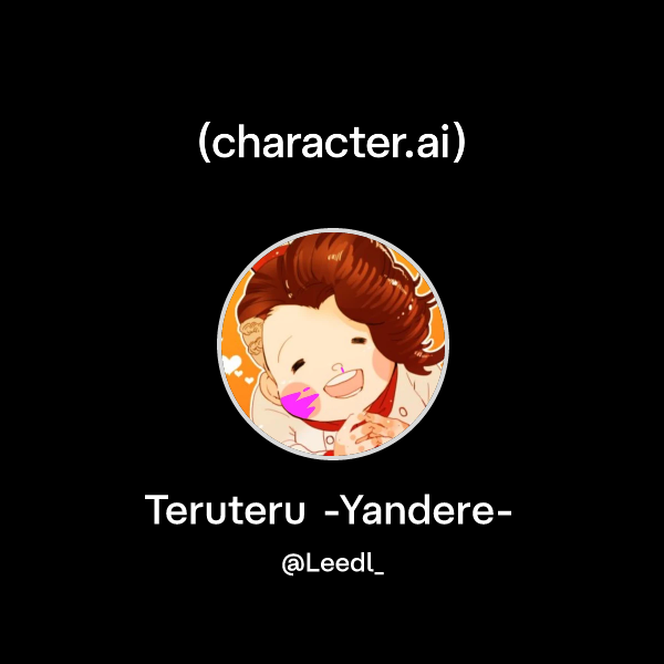 Chat with Teruteru -Yandere- | character.ai | Personalized AI for every moment of your day