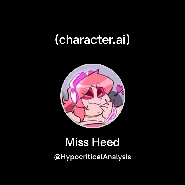 Chat with Miss Heed | character.ai | Personalized AI for every moment ...