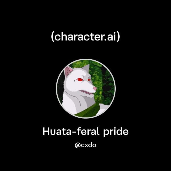 Chat with Huata-feral pride | character.ai | AI Chat, Reimagined–Your ...