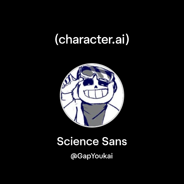 Chat with Science Sans | character.ai | AI Chat, Reimagined–Your Words. Your World.