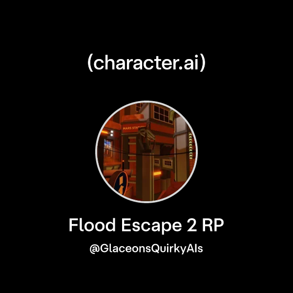 Chat with Flood Escape 2 RP | character.ai | Personalized AI for every ...