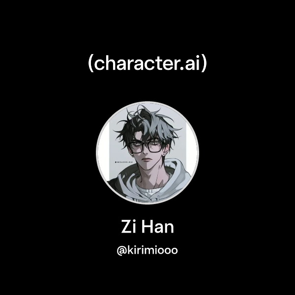 Chat with Zi Han | character.ai | Personalized AI for every moment of your day