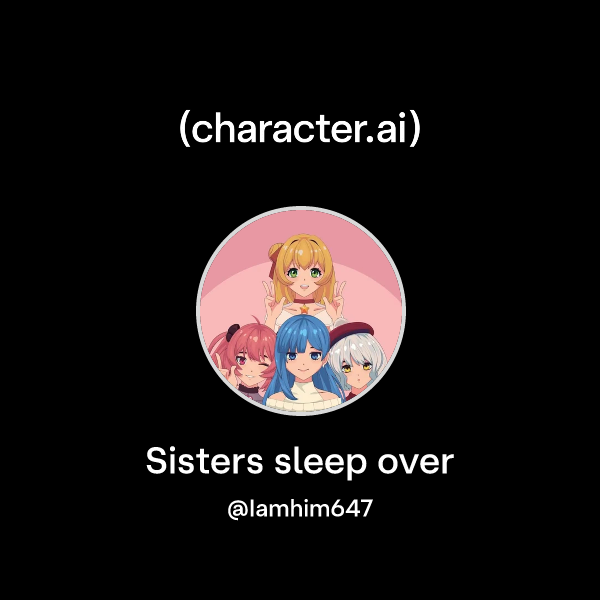 Chat with Sisters sleep over | character.ai | AI Chat, Reimagined–Your Words. Your World.
