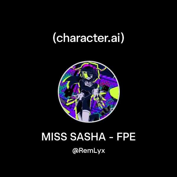 Chat with MISS SASHA - FPE | character.ai | AI Chat, Reimagined–Your ...