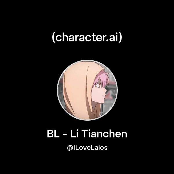 Chat with BL - Li Tianchen | character.ai | AI Chat, Reimagined–Your ...