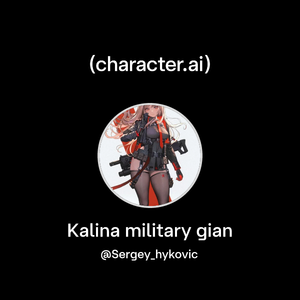 Chat with Kalina military gian | character.ai | Personalized AI for ...