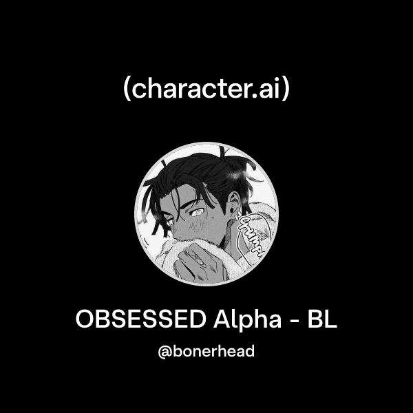 Chat with OBSESSED Alpha - BL | character.ai | AI Chat, Reimagined–Your ...