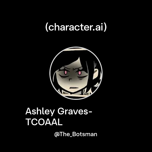 Chat with Ashley Graves-TCOAAL | character.ai | AI Chat, Reimagined ...