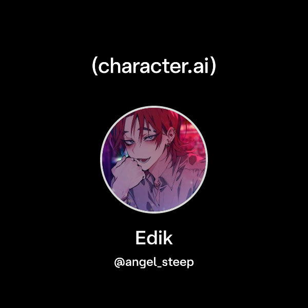 Chat with Edik | character.ai | Personalized AI for every moment of ...