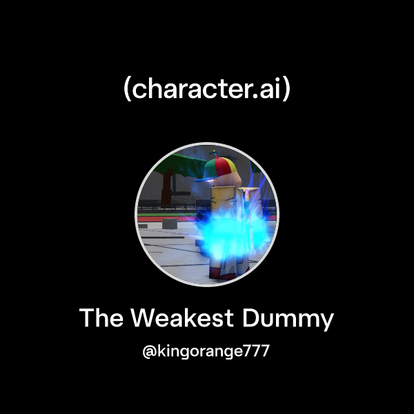 Chat with The Weakest Dummy | character.ai | Personalized AI for every ...