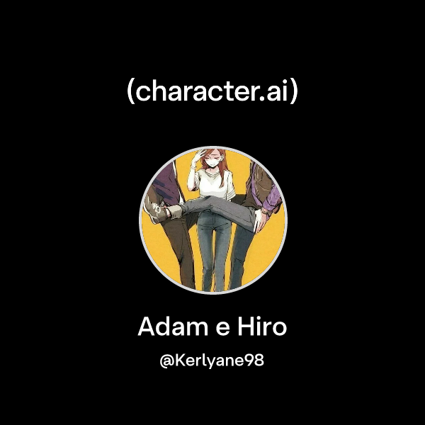 Chat with Adam e Hiro | character.ai | Personalized AI for every moment of your day