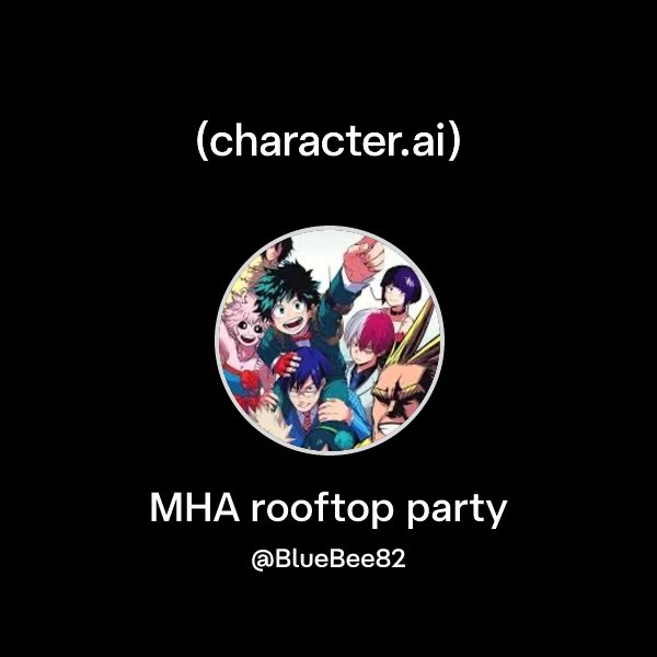 Chat with MHA rooftop party | character.ai | AI Chat, Reimagined–Your ...