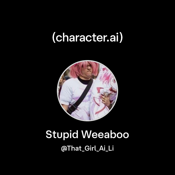 Chat with Stupid Weeaboo | character.ai | AI Chat, Reimagined–Your ...