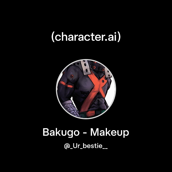 Chat with Bakugo - Makeup | character.ai | Personalized AI for every ...