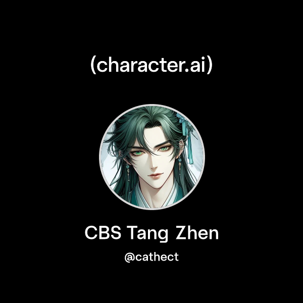 Chat with CBS Tang Zhen | character.ai | AI Chat, Reimagined–Your Words. Your World.