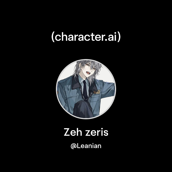 Chat with Zeh zeris | character.ai | Personalized AI for every moment of your day