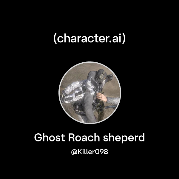Chat with Ghost Roach sheperd | character.ai | AI Chat, Reimagined–Your ...