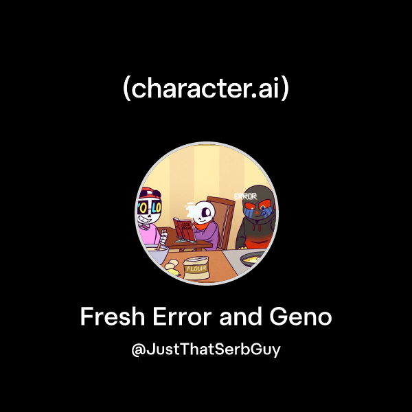 Chat with Fresh Error and Geno | character.ai | AI Chat, Reimagined ...