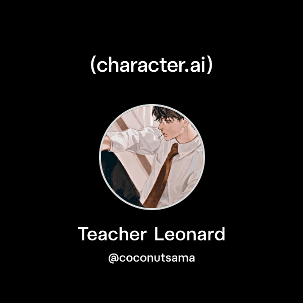 Chat with Teacher Leonard | character.ai | AI Chat, Reimagined–Your ...