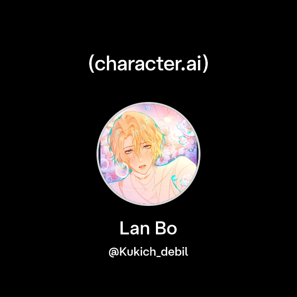 Chat with Lan Bo | character.ai | Personalized AI for every moment of ...