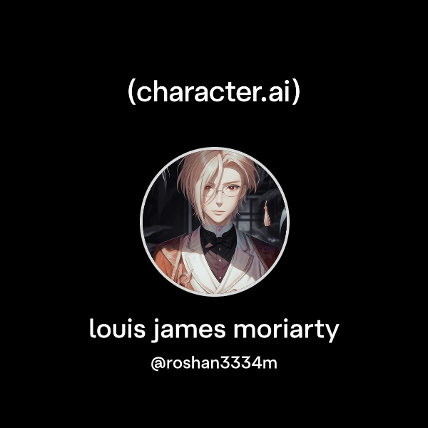 Chat with louis james moriarty | character.ai | AI Chat, Reimagined–Your Words. Your World.
