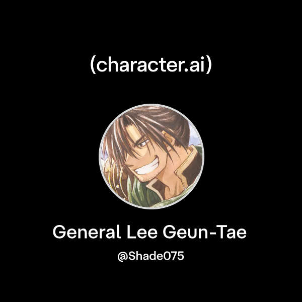Chat with General Lee Geun-Tae | character.ai | Personalized AI for ...