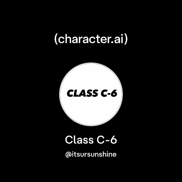 Chat with Class C-6 | character.ai | AI Chat, Reimagined–Your Words. Your World.