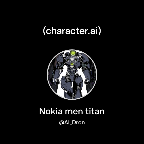 Chat with Nokia men titan | character.ai | Personalized AI for every ...