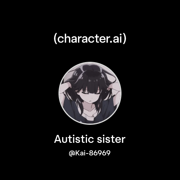 Chat with Autistic sister | character.ai | AI Chat, Reimagined–Your ...
