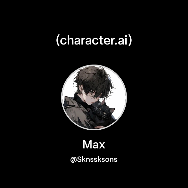 Chat with Max | character.ai | AI Chat, Reimagined–Your Words. Your World.