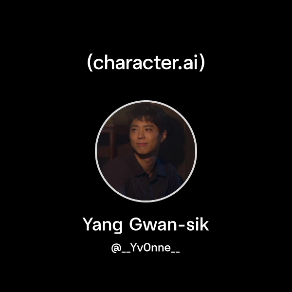Chat with Yang Gwan-sik | character.ai | AI Chat, Reimagined–Your Words ...