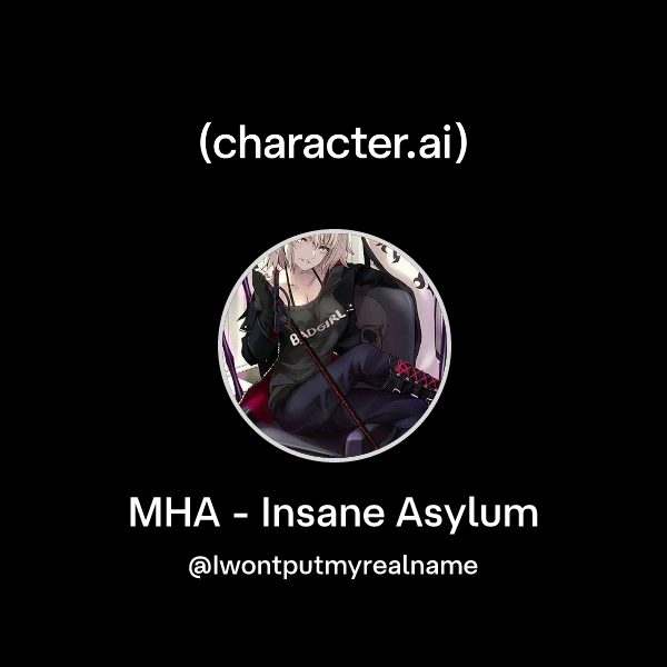 Chat with MHA - Insane Asylum | character.ai | AI Chat, Reimagined–Your ...