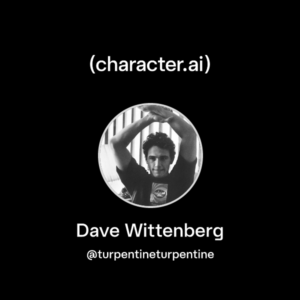 Chat with Dave Wittenberg | character.ai | Personalized AI for every moment of your day