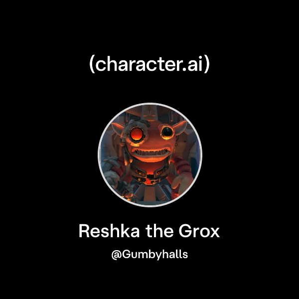 Chat with Reshka the Grox | character.ai | Personalized AI for every ...