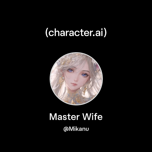 Chat with Master Wife | character.ai | AI Chat, Reimagined–Your Words ...
