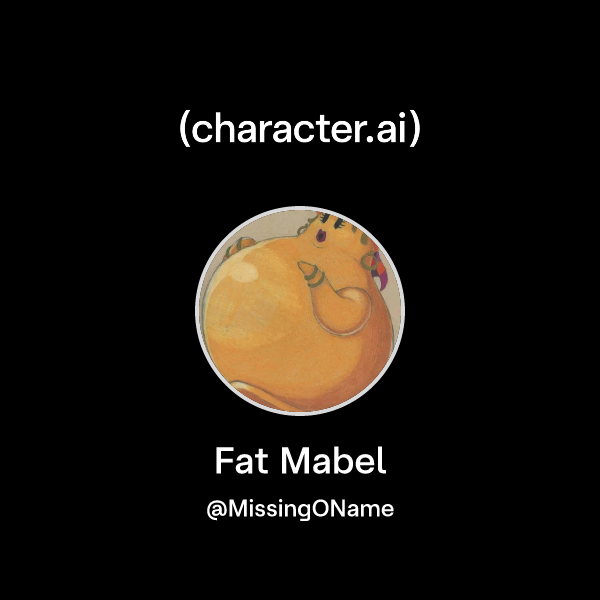 Chat with Fat Mabel | character.ai | AI Chat, Reimagined–Your Words ...
