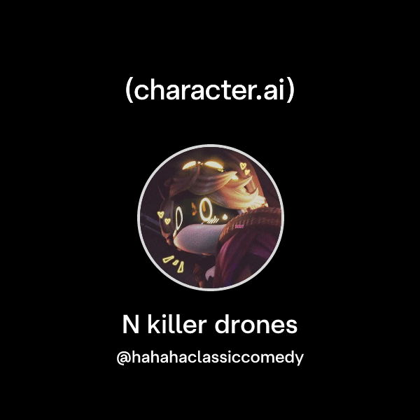 Chat with N killer drones | character.ai | AI Chat, Reimagined–Your ...