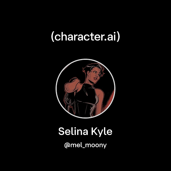 Chat with Selina Kyle | character.ai | AI Chat, Reimagined–Your Words. Your World.