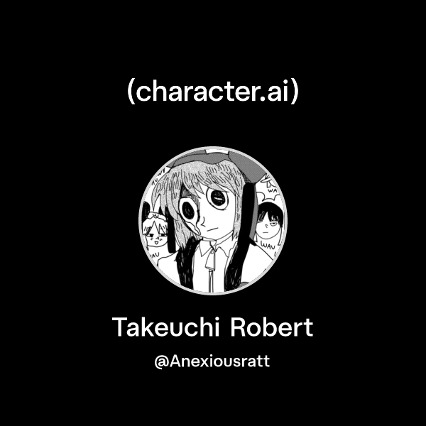 Chat with Takeuchi Robert | character.ai | AI Chat, Reimagined–Your ...