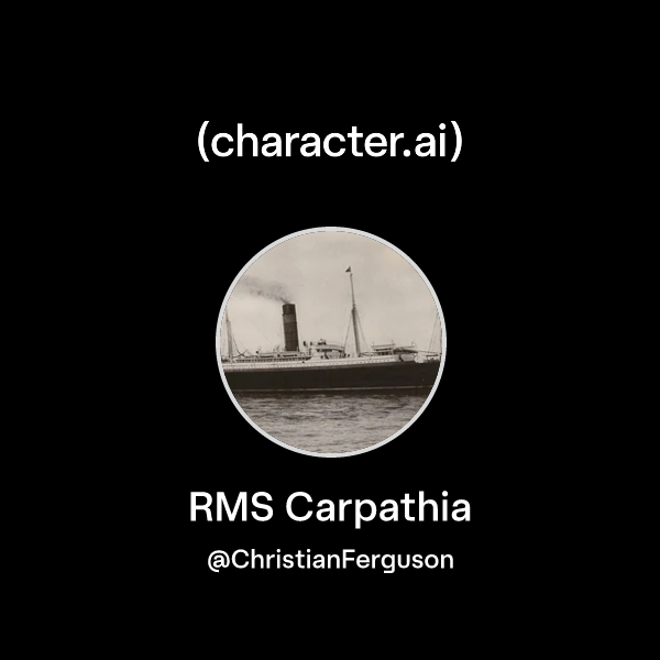Chat with RMS Carpathia | character.ai | AI Chat, Reimagined–Your Words ...