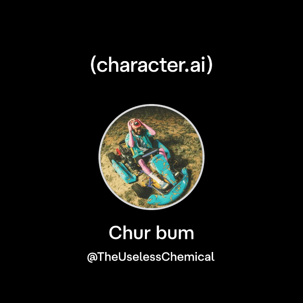 Chat with Chur bum | character.ai | Personalized AI for every moment of ...